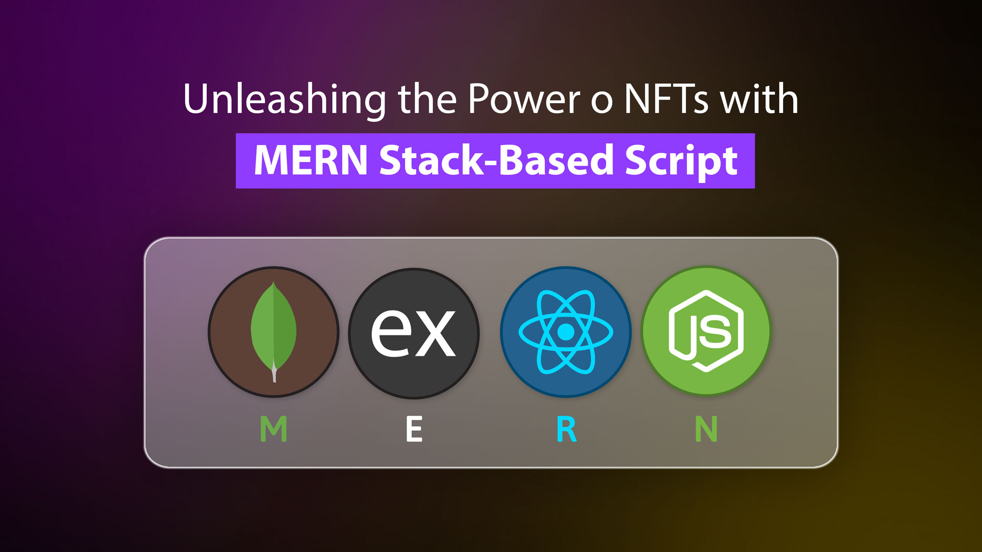 Unleashing the Power of NFTs with MERN Stack-Based Script Unleashing the Power of NFTs with MERN Stack-Based Script